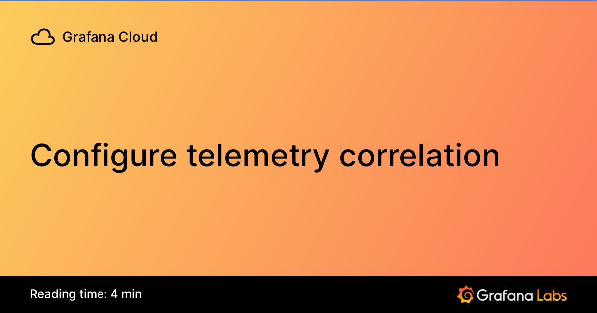 Configure telemetry correlation | Grafana Cloud documentation