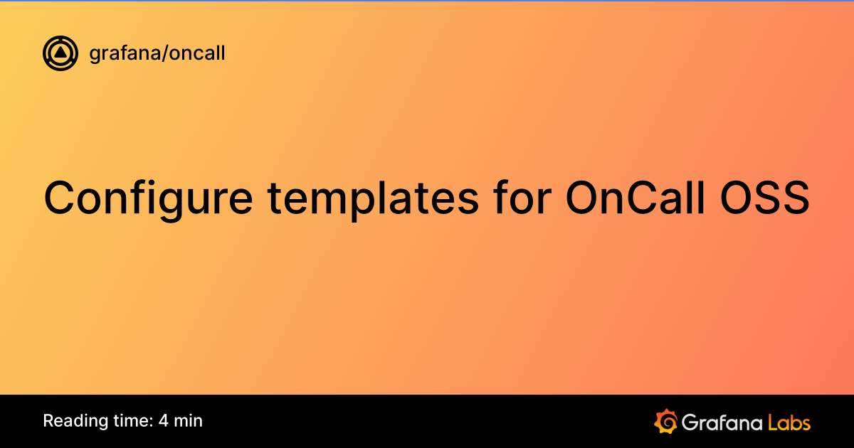 Configure templates for OnCall OSS | Grafana OnCall documentation