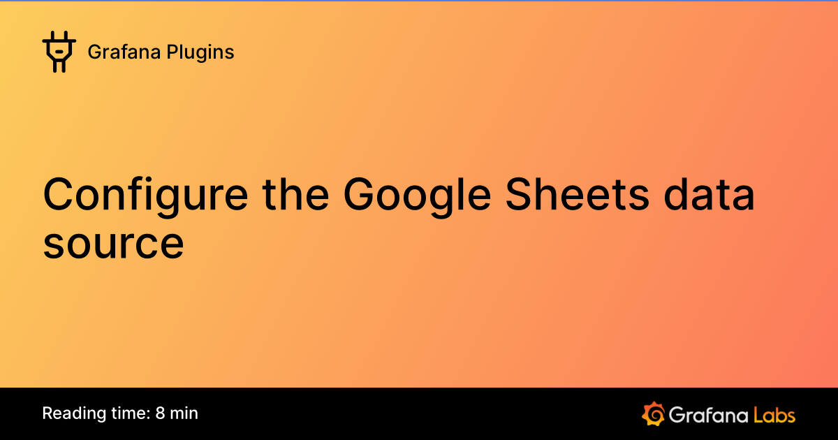 Configure the Google Sheets data source | Grafana Plugins documentation