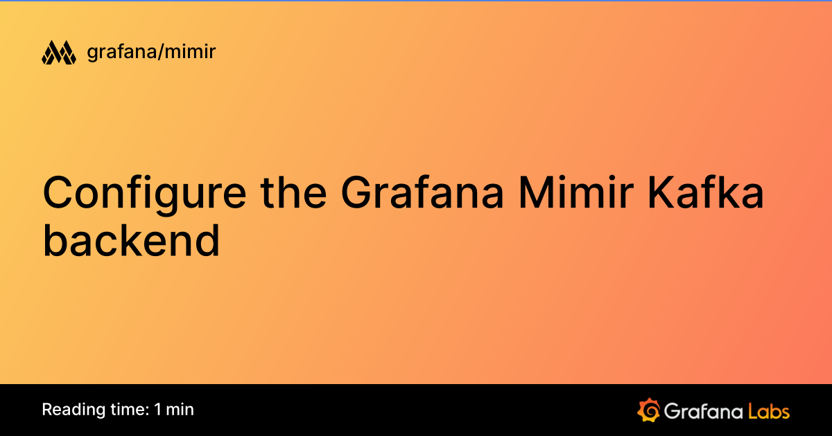 Configure the Grafana Mimir Kafka backend | Grafana Mimir documentation