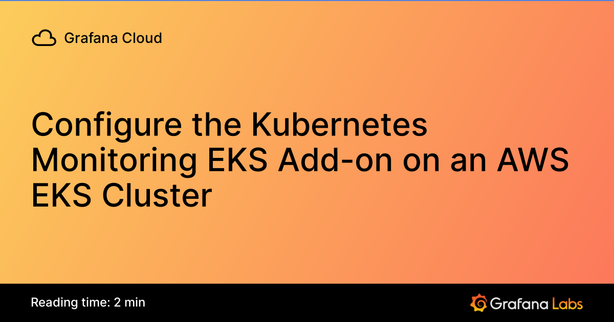 Configure the Kubernetes Monitoring EKS Add-on on an AWS EKS Cluster ...