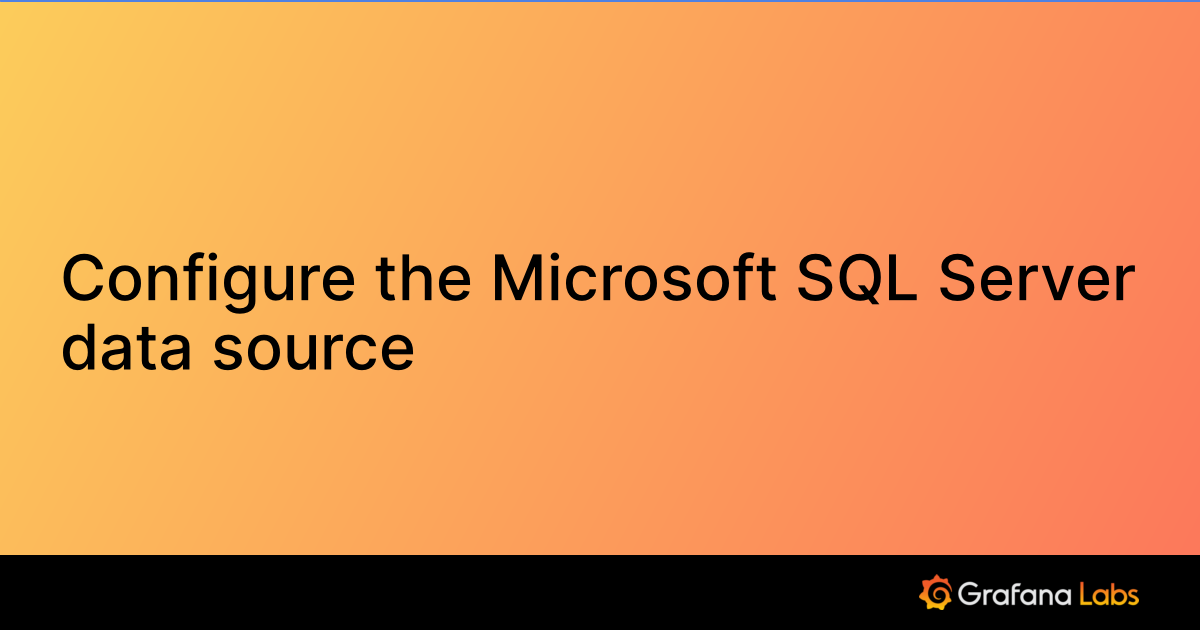 Configure the Microsoft SQL Server data source | Grafana Cloud ...