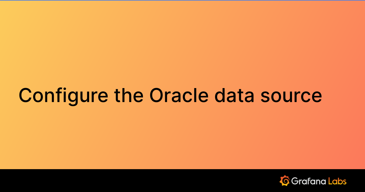 Configure the Oracle data source | Grafana Enterprise Plugins documentation