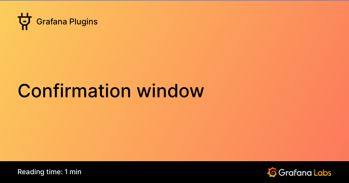 Confirmation window | Grafana Plugins documentation