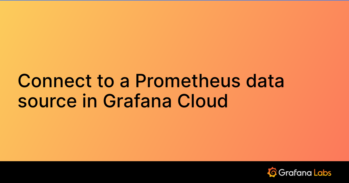 Connect to a Prometheus data source in Grafana Cloud | Grafana Labs