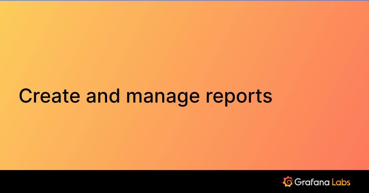 Create and manage reports | Grafana Cloud documentation