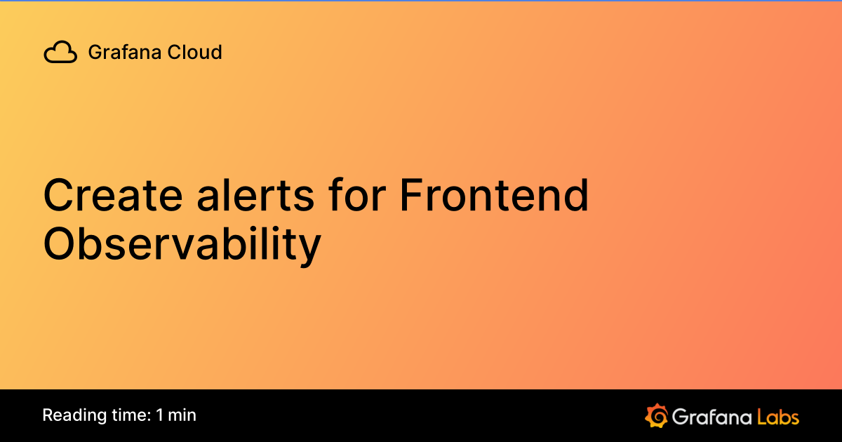 Create alerts for Frontend Observability | Grafana Cloud documentation
