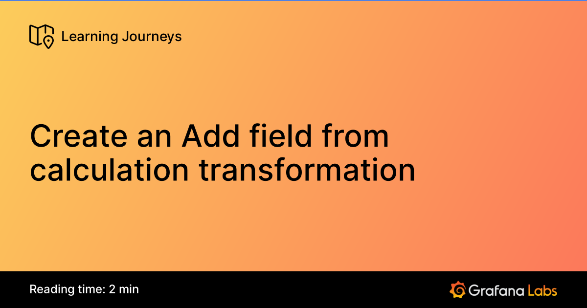 Create an Add field from calculation transformation | Grafana Labs