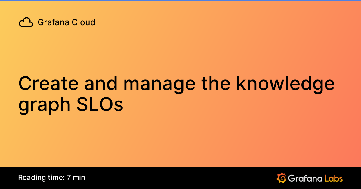 Create and manage the knowledge graph SLOs | Grafana Cloud documentation