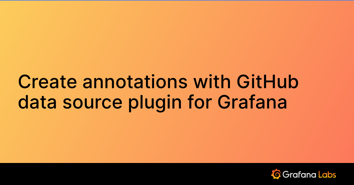 Create annotations with GitHub data source plugin for Grafana | Grafana Plugins documentation