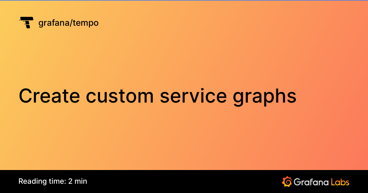 Create custom service graphs | Grafana Tempo documentation