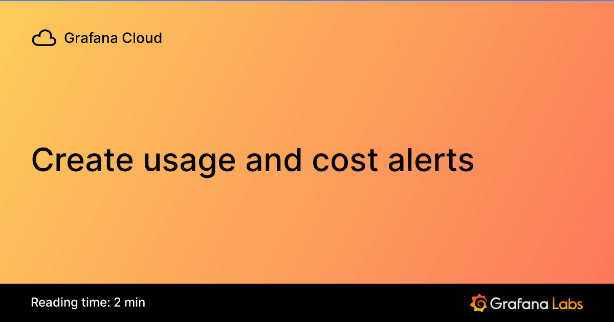 Create usage and cost alerts | Grafana Cloud documentation