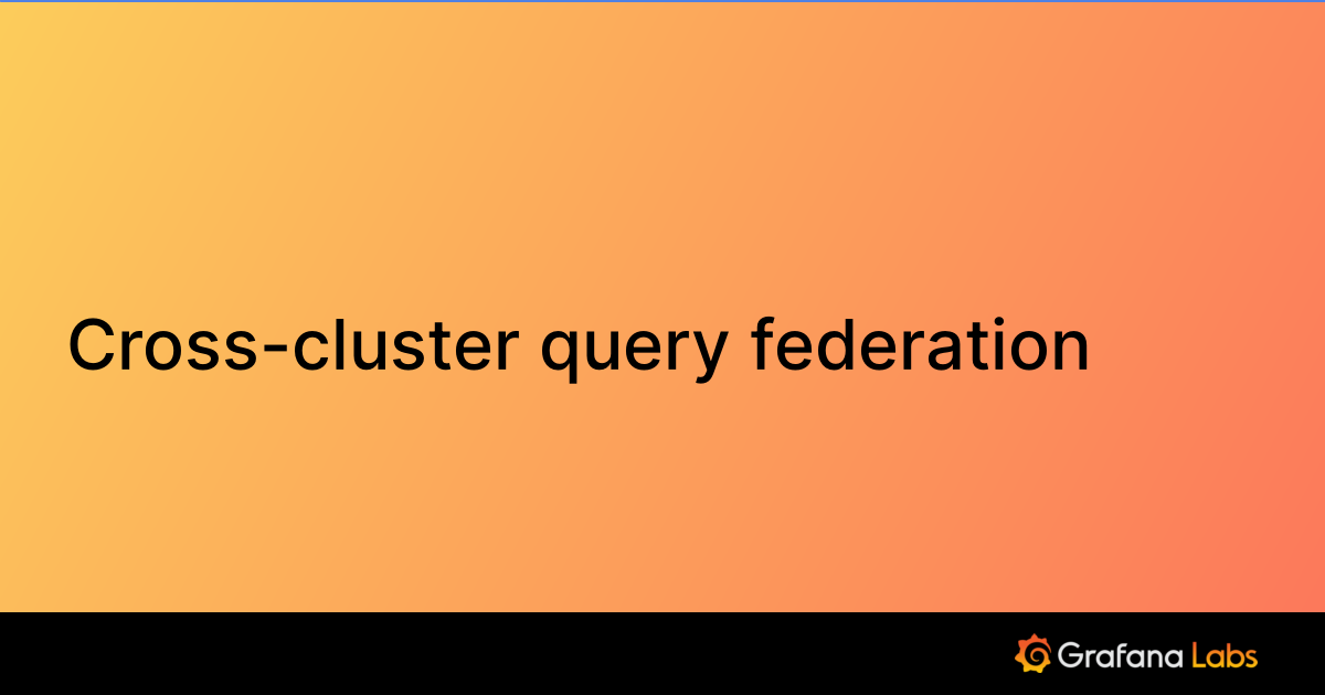 Cross-cluster query federation | Grafana Enterprise Metrics documentation