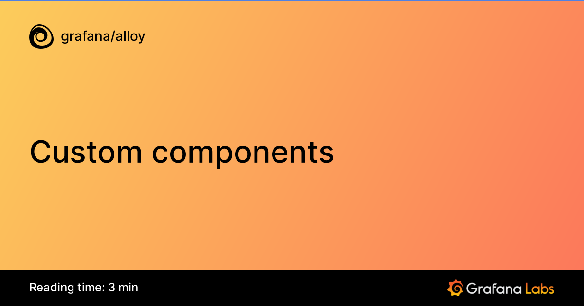 Custom components | Grafana Alloy documentation