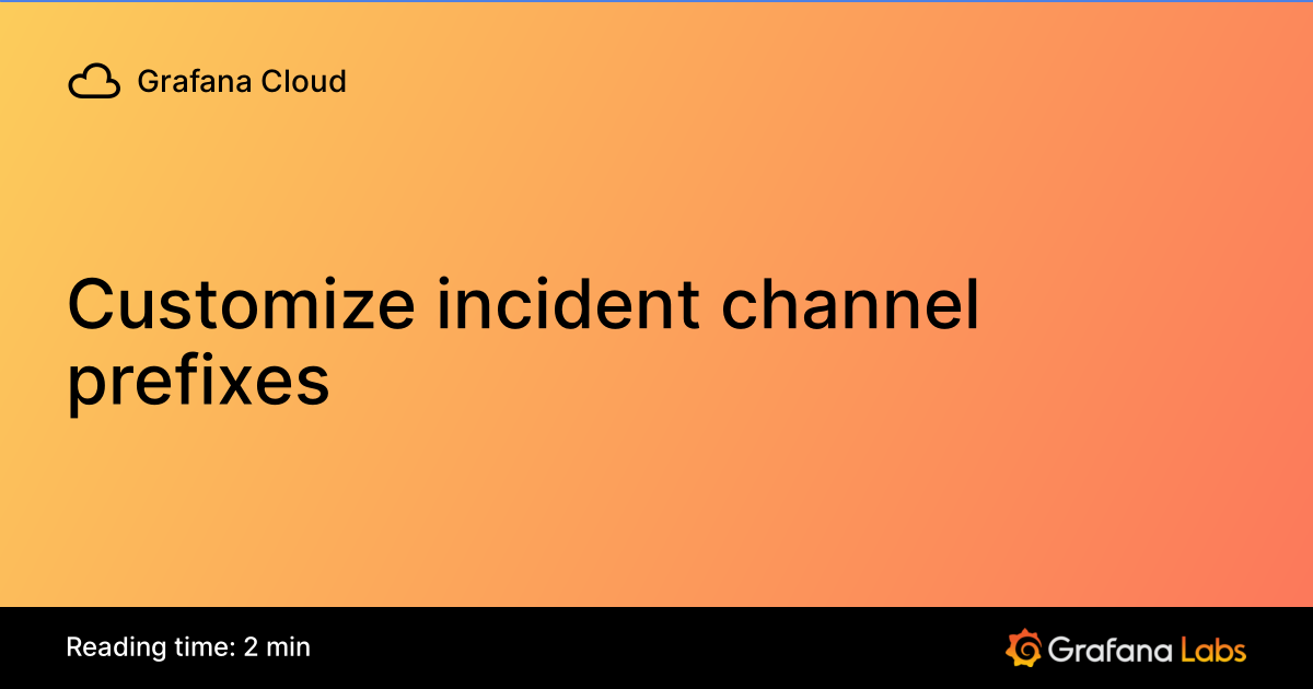 Customize incident channel prefixes | Grafana Cloud documentation