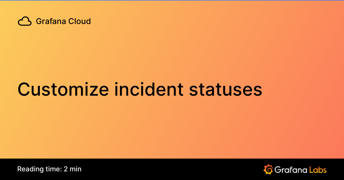 Customize incident statuses | Grafana Cloud documentation