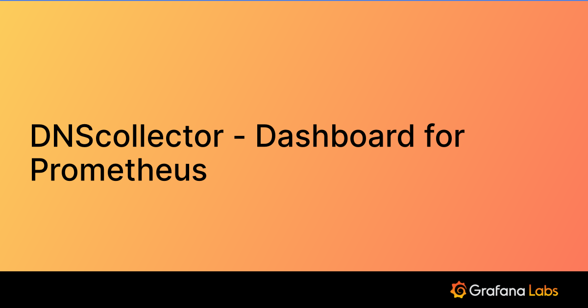 DNScollector - Dashboard for Prometheus | Grafana Labs