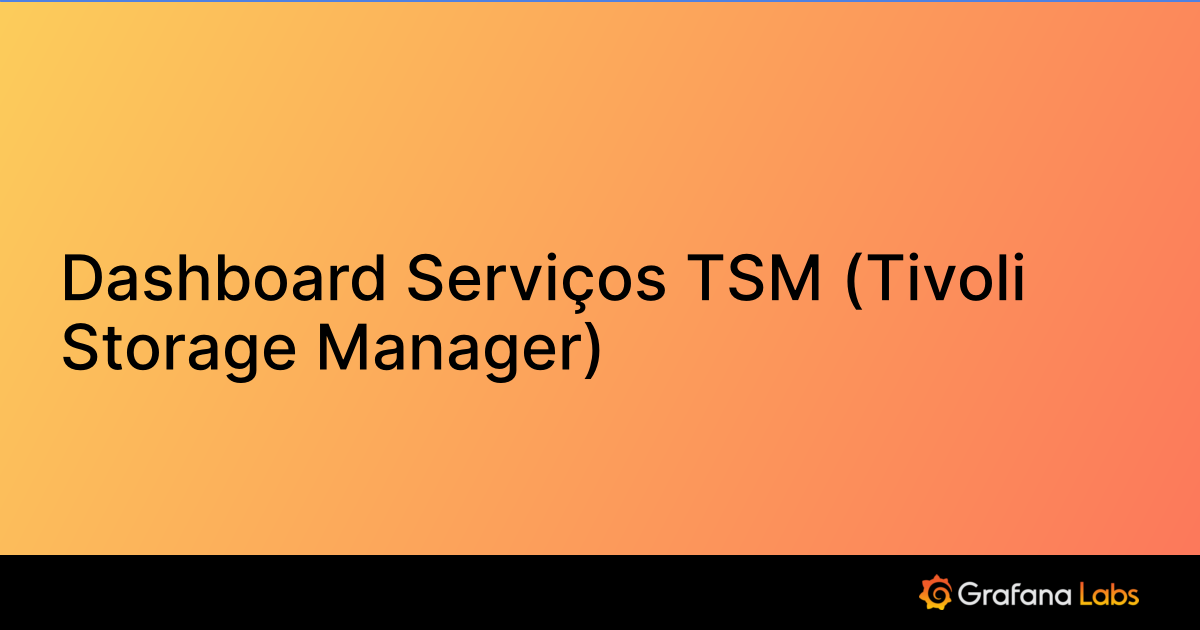 Dashboard Serviços TSM (Tivoli Storage Manager) | Grafana Labs