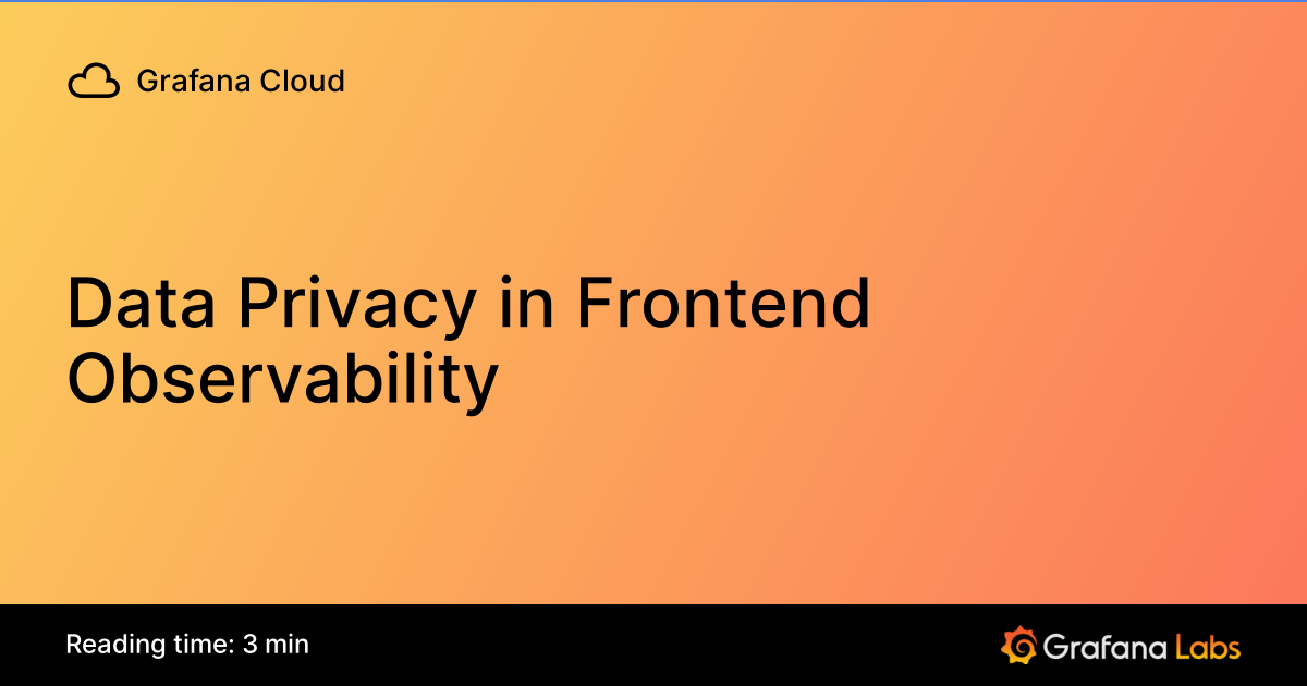 Data Privacy in Frontend Observability | Grafana Cloud documentation