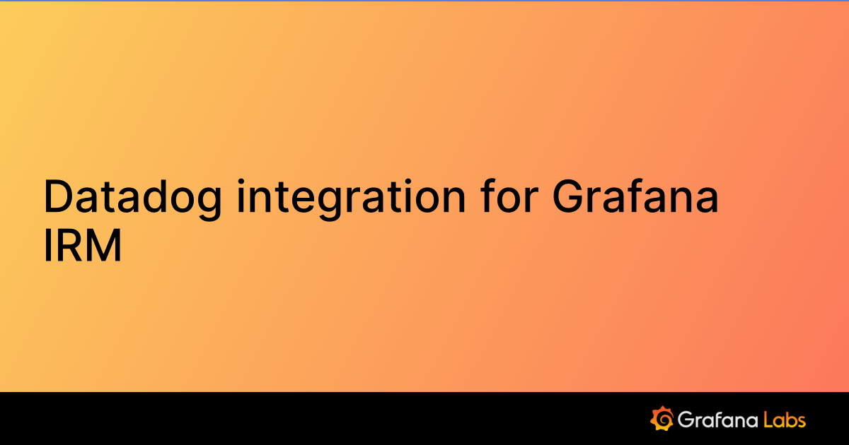 Datadog integration for Grafana IRM | Grafana Cloud documentation