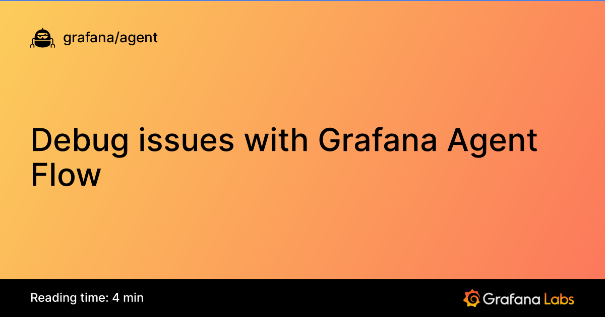 Debug issues with Grafana Agent Flow | Grafana Agent documentation