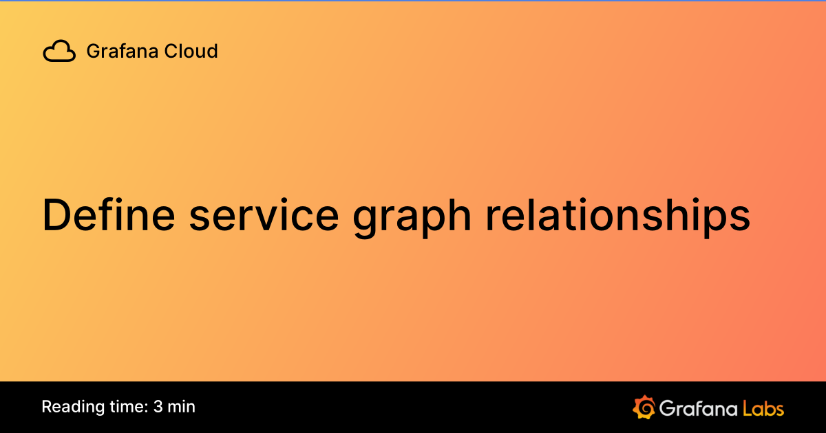 Define service graph relationships | Grafana Cloud documentation