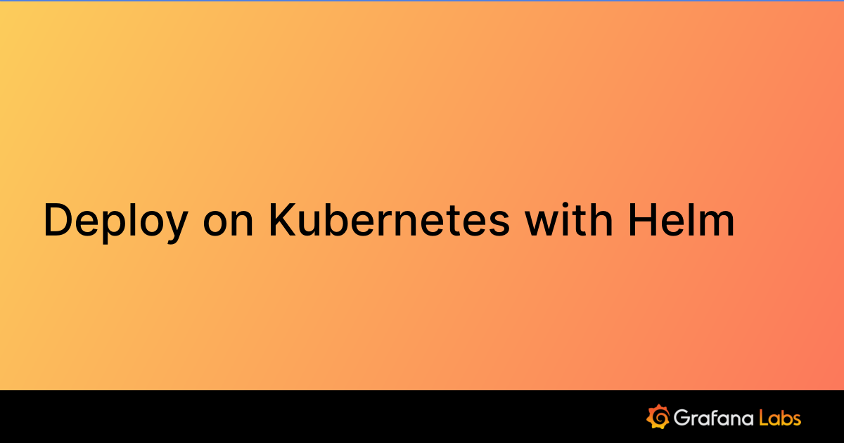 Deploy on Kubernetes with Helm | Grafana Enterprise Logs documentation