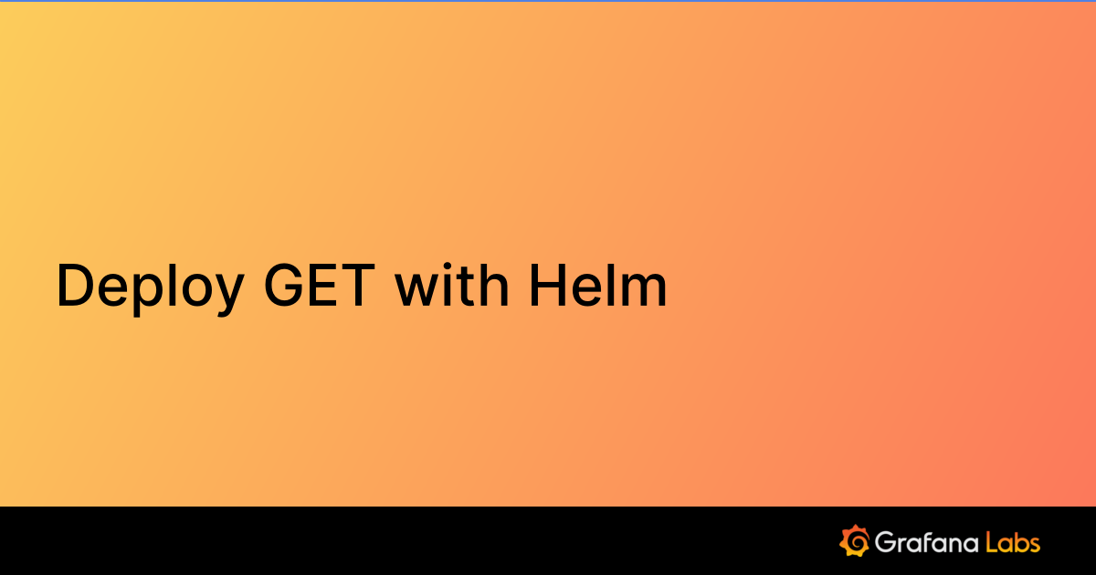 Deploy GET with Helm | Grafana Enterprise Traces documentation