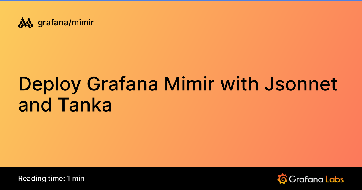 Deploy Grafana Mimir with Jsonnet and Tanka | Grafana Mimir documentation