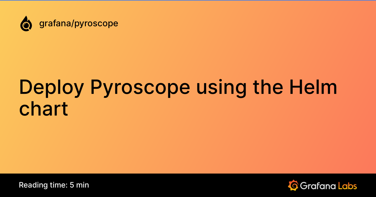 Deploy Pyroscope using the Helm chart | Grafana Pyroscope documentation