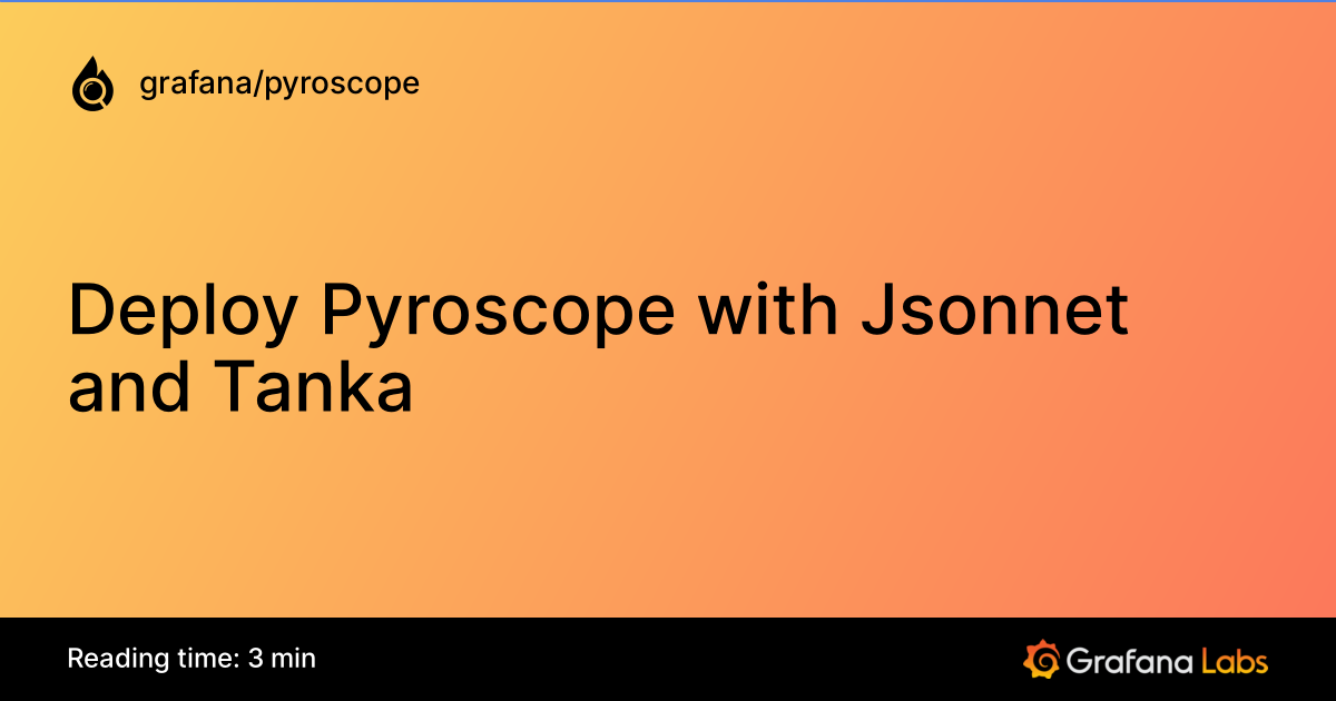 Deploy Pyroscope with Jsonnet and Tanka | Grafana Pyroscope documentation