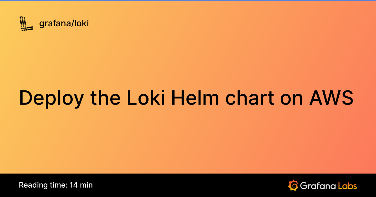 Deploy the Loki Helm chart on AWS | Grafana Loki documentation