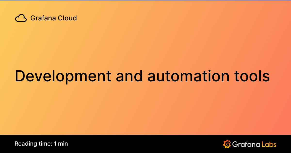Development and automation tools | Grafana Cloud documentation