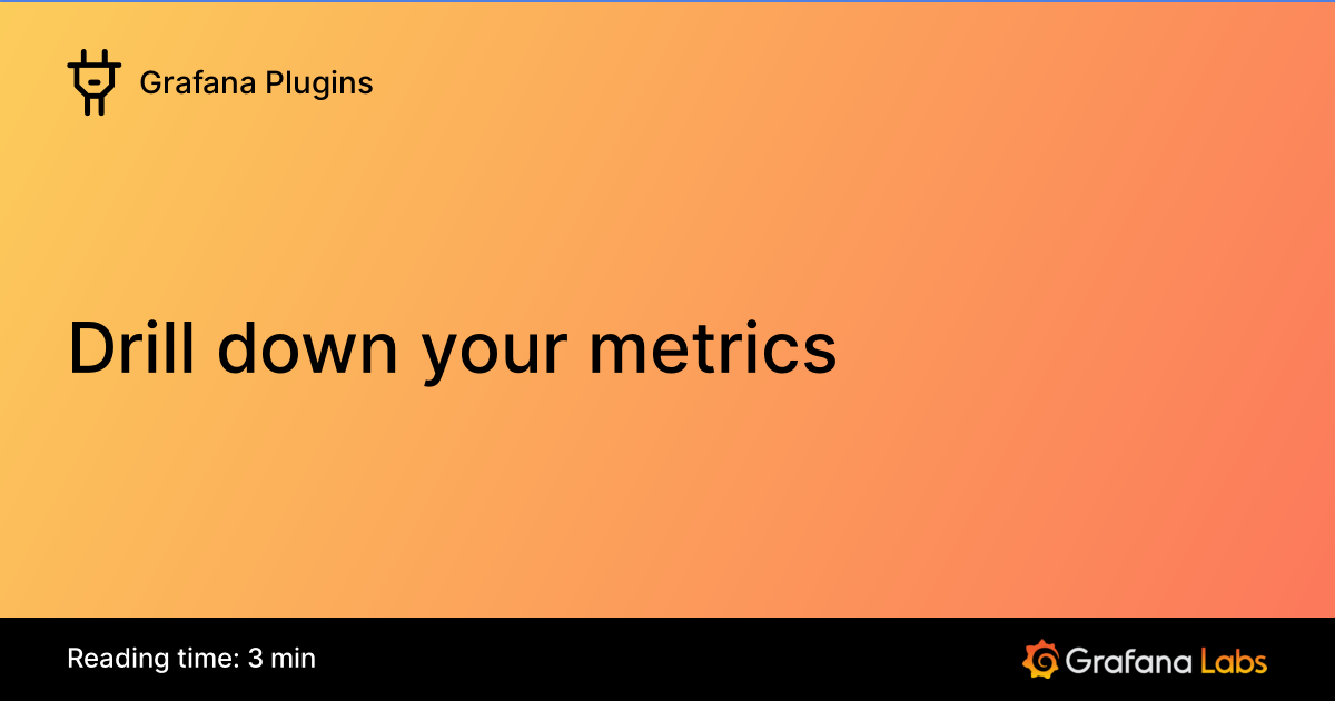 Drill down your metrics | Grafana Plugins documentation