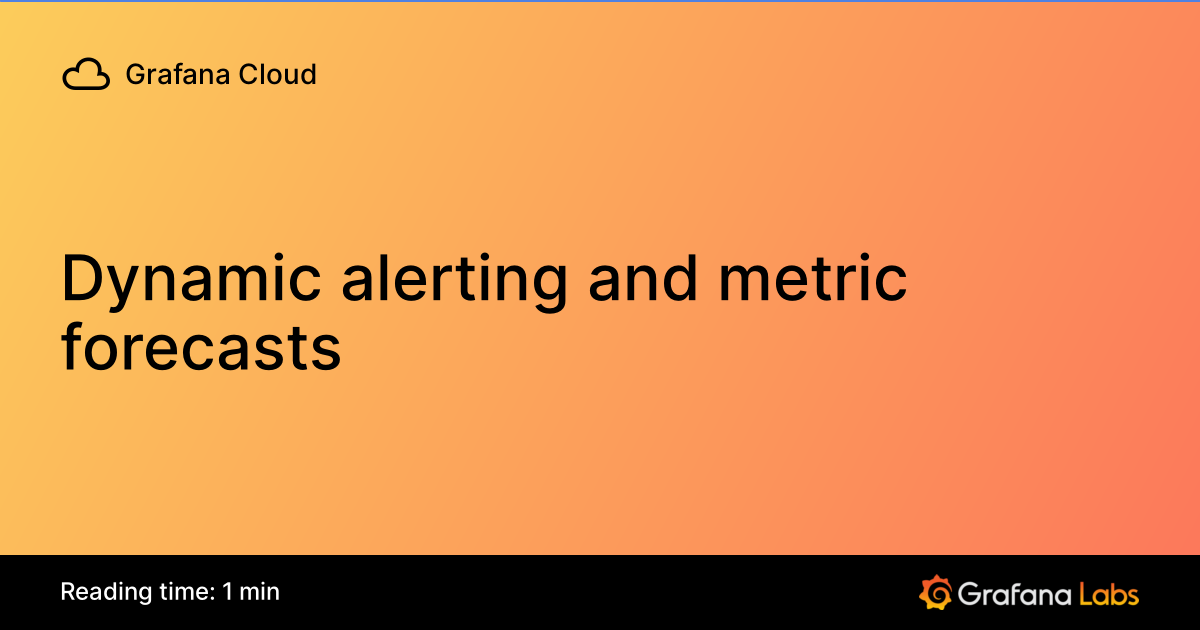 Dynamic alerting and metric forecasts | Grafana Cloud documentation