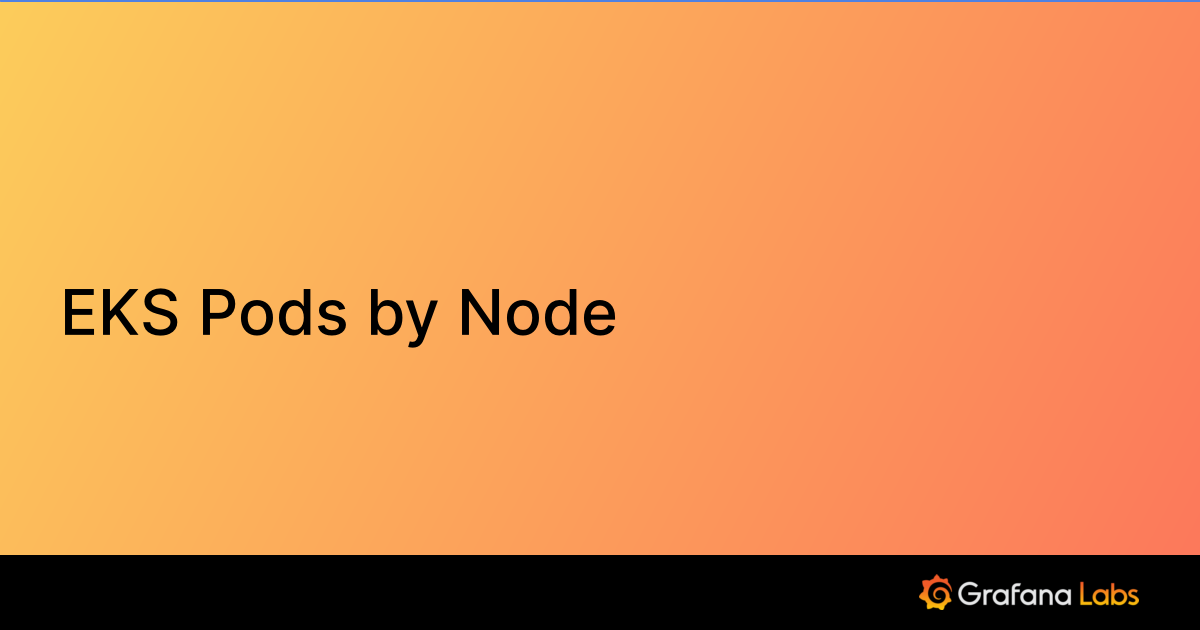 EKS Pods by Node | Grafana Labs