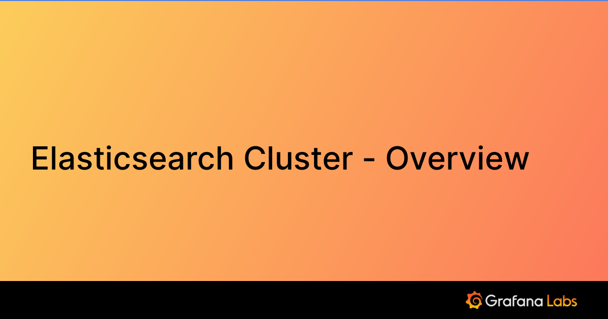 Elasticsearch Cluster - Overview | Grafana Labs