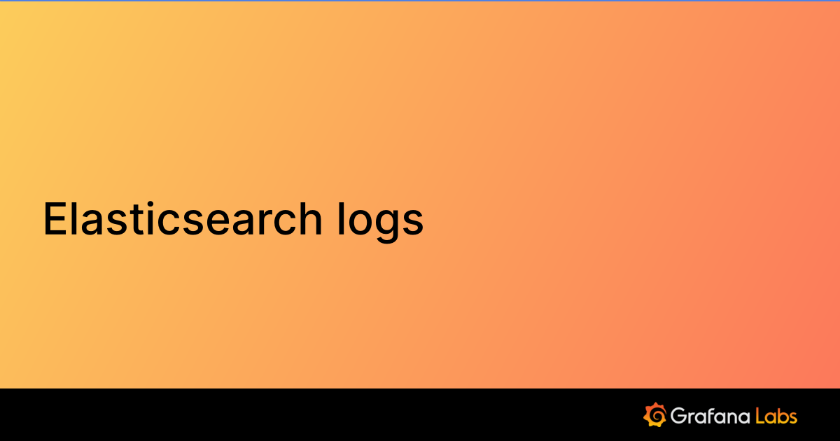 Elasticsearch logs | Grafana Labs