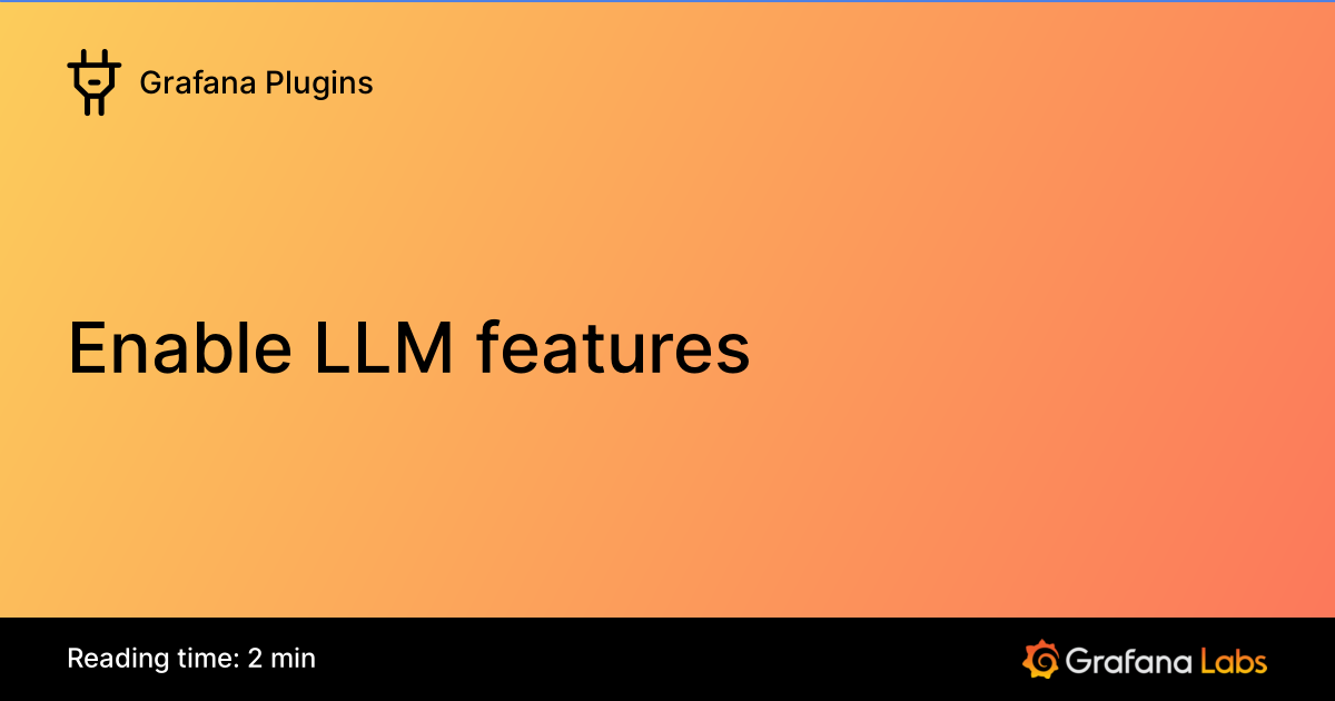 Enable LLM features | Grafana Plugins documentation