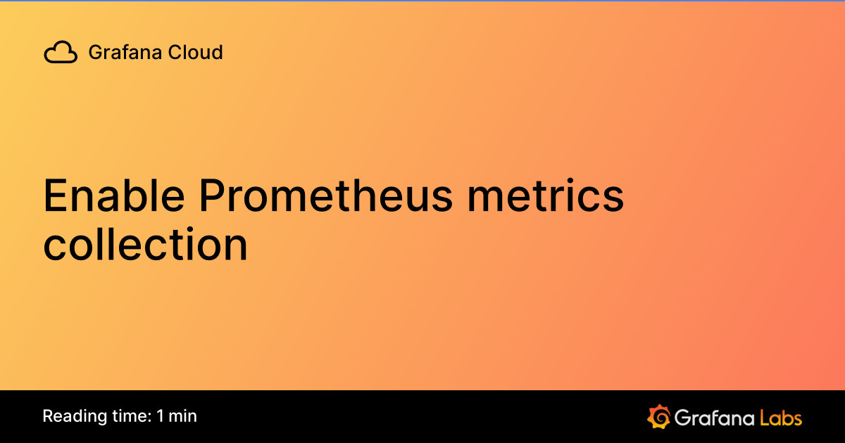 Enable Prometheus metrics collection | Grafana Cloud documentation