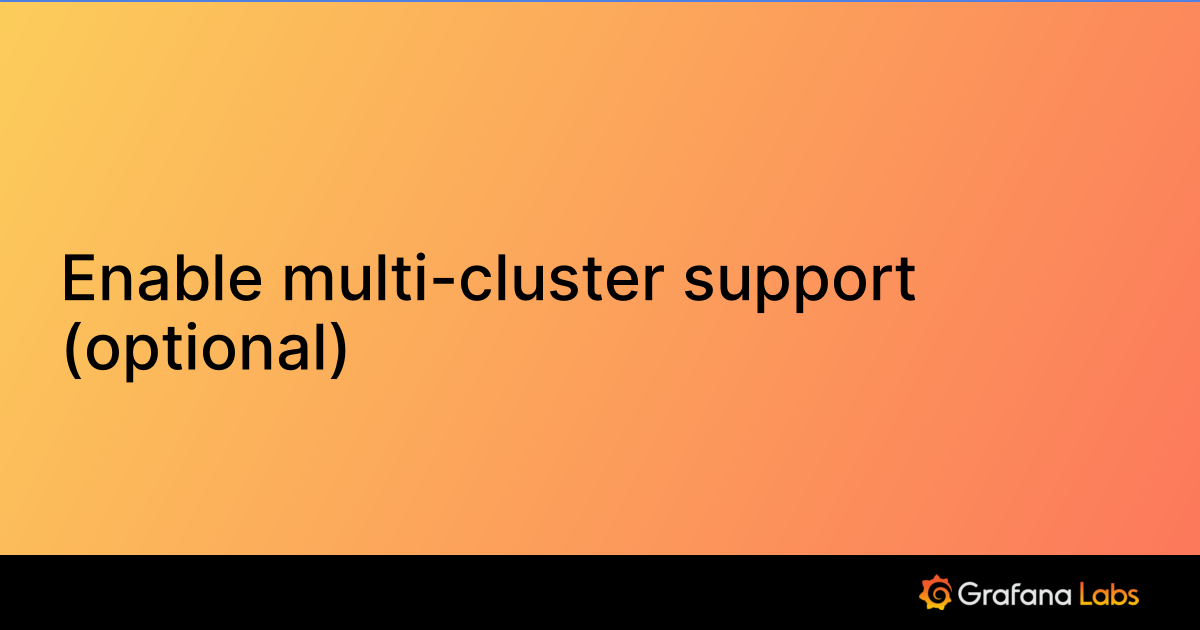 Enable multi-cluster support (optional) | Grafana Cloud documentation