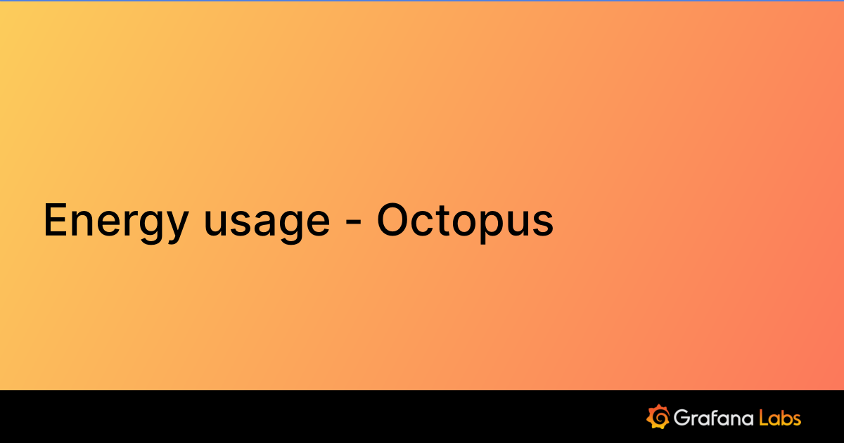 Energy usage - Octopus | Grafana Labs
