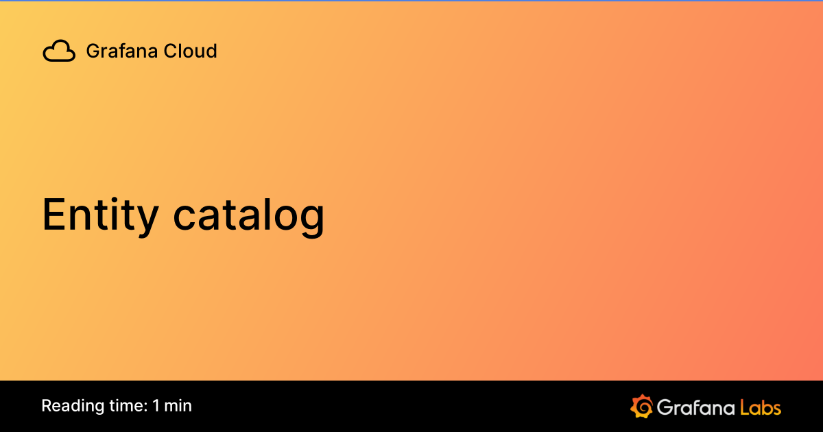 Entity catalog | Grafana Cloud documentation
