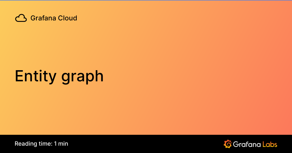 Entity graph | Grafana Cloud documentation