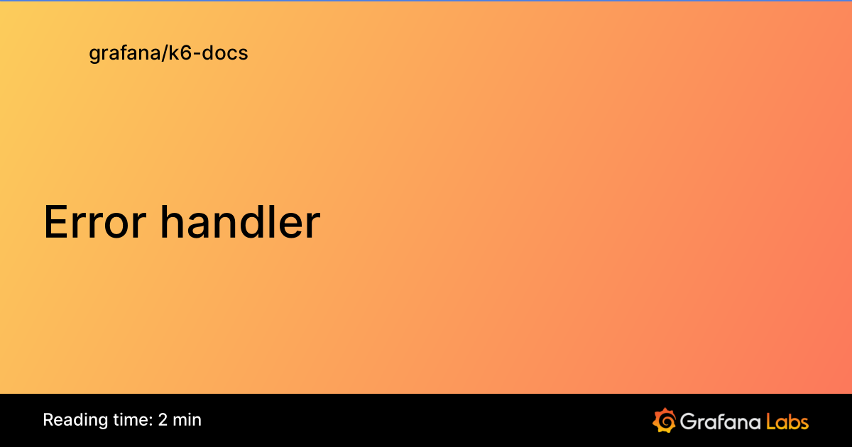 Error handler | Grafana k6 documentation