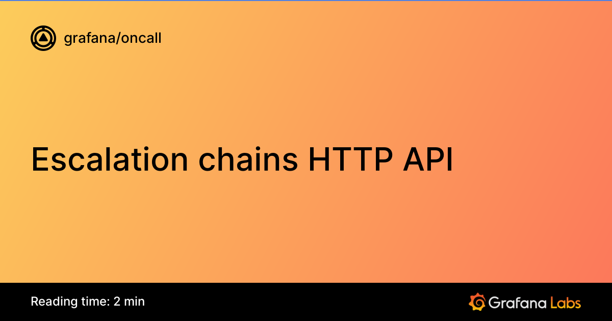 Escalation chains HTTP API | Grafana OnCall documentation