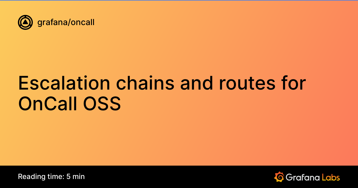 Escalation chains and routes for OnCall OSS | Grafana OnCall documentation