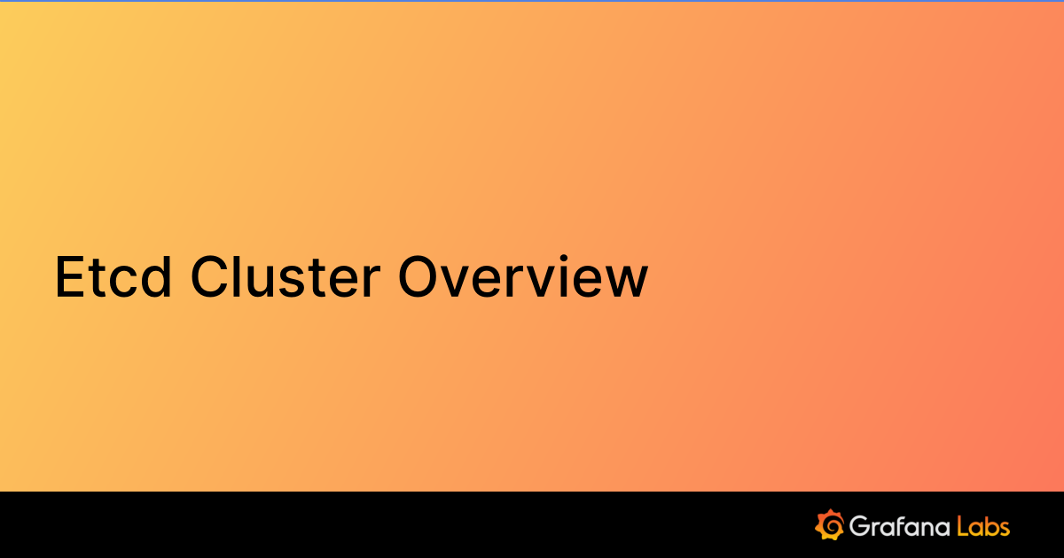 Etcd Cluster Overview | Grafana Labs