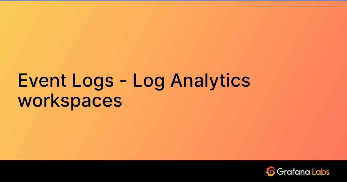 Event Logs - Log Analytics workspaces | Grafana Labs