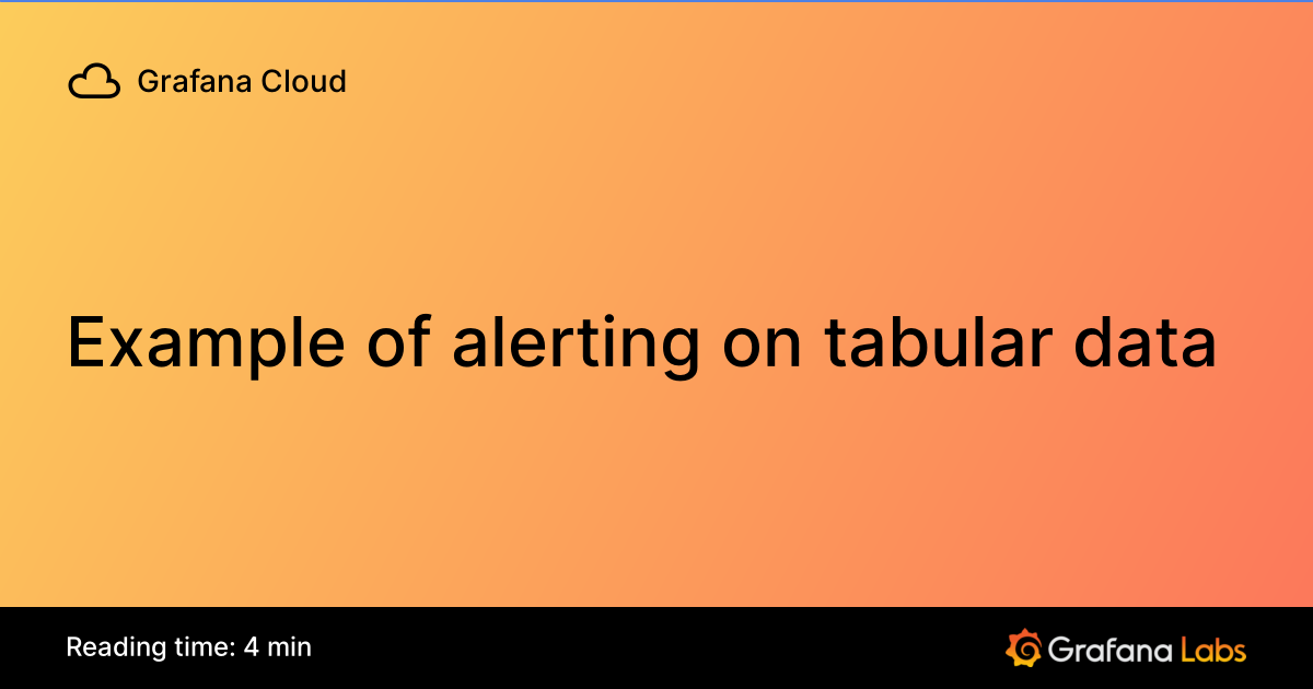 Example of alerting on tabular data | Grafana Cloud documentation